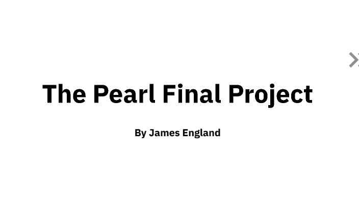 The Pearl Final Project by James England on Prezi
