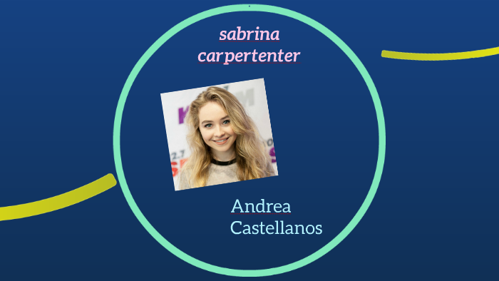 sabrina carper by andrea castellanos on Prezi