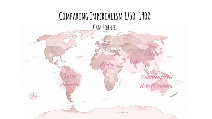 Comparing Imperialism 1750-1900 by Cam Prezi on Prezi