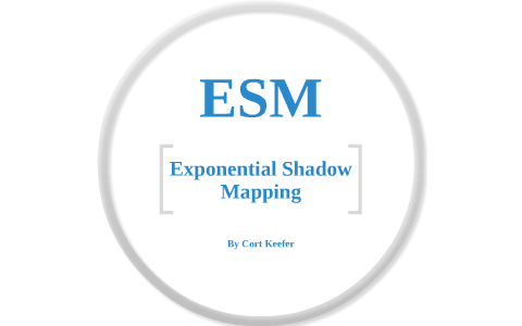 Exponential Shadow Mapping by Cort Keefer on Prezi