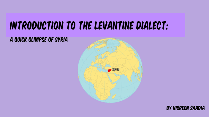 Introduction to the Levantine Dialect: A Glimpse of Syria by N S on Prezi