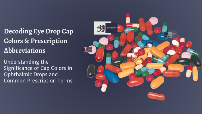 Decoding Eye Drop Cap Colors & Prescription Abbreviations by Lucero ...