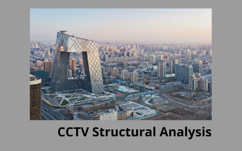 CCTV Structural Analysis by ewing leong on Prezi