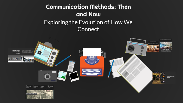 Communication Methods: Then and Now by Jana on Prezi