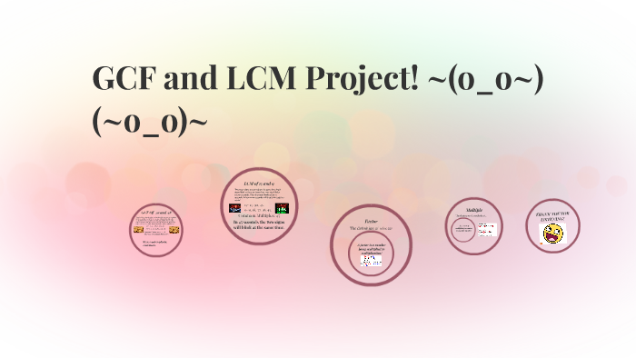 GCF and LCM Project! ~(o_o~) (~o_o)~ by Jocelyn McCarrier on Prezi