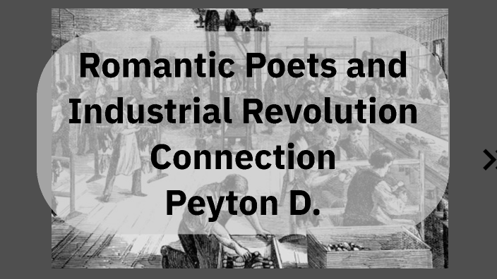 Romantic Poets and Industrial Revolution Connection Peyton D. by ZeX ...