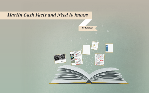 Martin Cash Facts and Need to knows by Lauren Richardson on Prezi