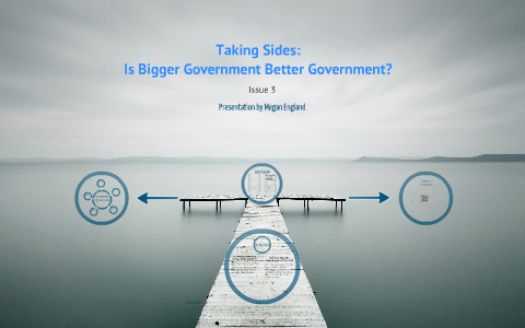 Taking Sides: Is Bigger Government Better Government? by Megan England ...