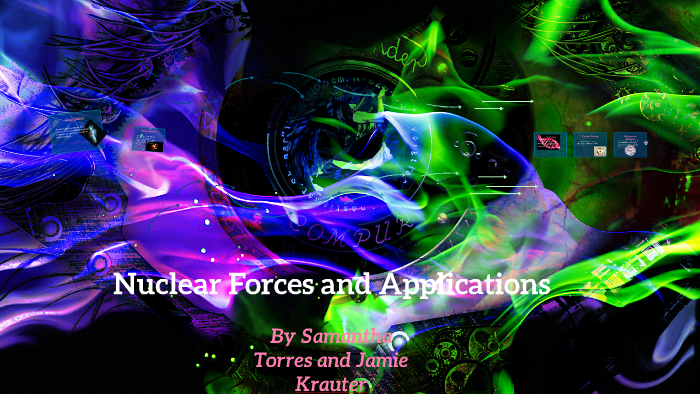 Nuclear Forces and Applications by Adriana Gnaster on Prezi