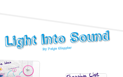 Light into Sound by john clappier on Prezi