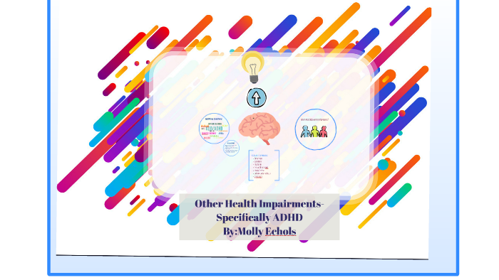 Other Health Impairments-Specifically ADHD by Molly Echols on Prezi