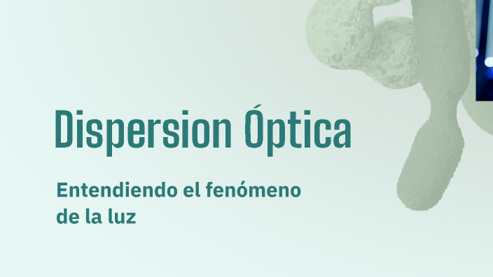 Dispersion Óptica by enzo abelardo oviedo perez on Prezi