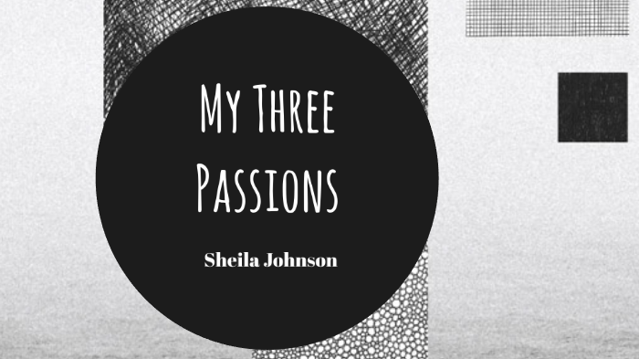 MY THREE PASSIONS by Sheila Johnson on Prezi