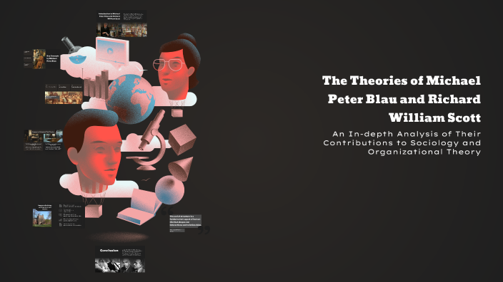 The Theories of Michael Peter Blau and Richard William Scott by Velasco ...