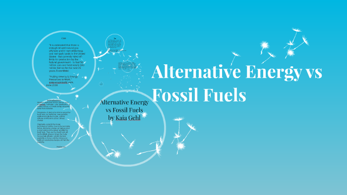Alternative energy vs fossil fuels by kaia gehl on Prezi