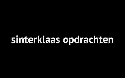 sinterklaas doe opdrachten by Tim Ruijter on Prezi