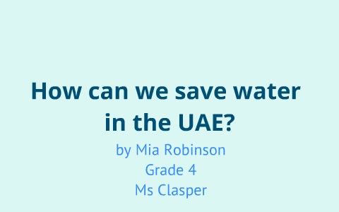How can we save water in the UAE by mia robinson on Prezi