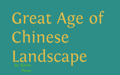 The Great Age of Chinese Landscape by Karen Perez on Prezi