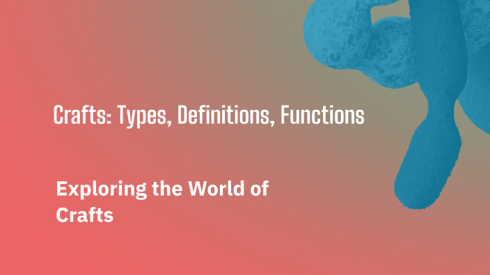 Crafts: Types, Definitions, Functions by Daniel Iskandar on Prezi