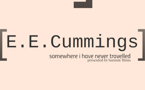 E. E. Cummings: somewhere i have never travelled by Sammie Binns on Prezi