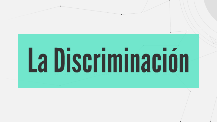 La Discriminación by Sarah Cuellar on Prezi