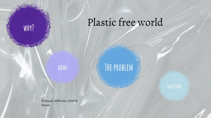 Plastic free world by Wasiqah Hussain on Prezi