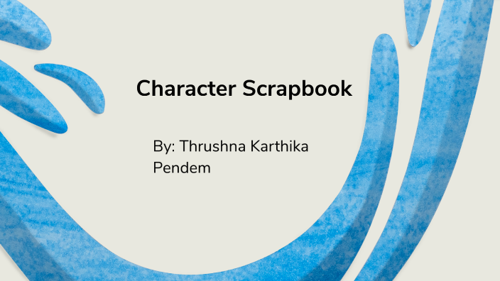 Character Scrap Book by Thrushna Karthika Pendem on Prezi