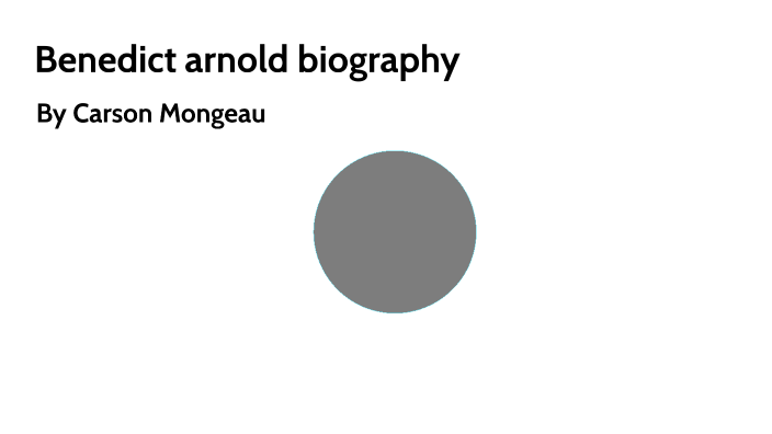 Benedict arnold biography by carson moneau on Prezi