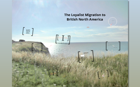 The Loyalist Migration To British North America by Emily Bicknell on Prezi