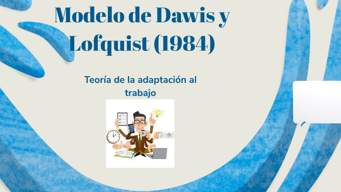 Modelo de Dawis y Lofquist (1984) by LUCHIN SIUL on Prezi
