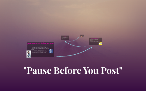 "Pause Before You Post" by Katelyn Bligh on Prezi