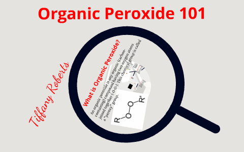 Organic Peroxide 101 by Tiffany Roberts on Prezi