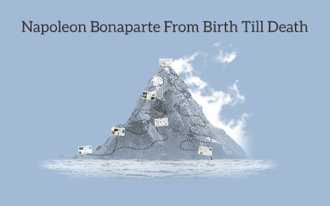 Napoleon Bonaparte From Birth Till Death by c r on Prezi