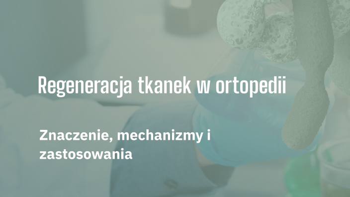 Regeneracja tkanek w ortopedii by Joanna on Prezi