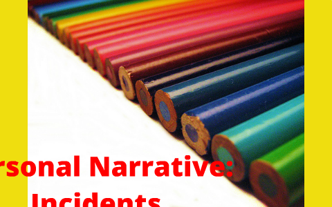 Personal Narrative Incidents by Cassandra Loya on Prezi