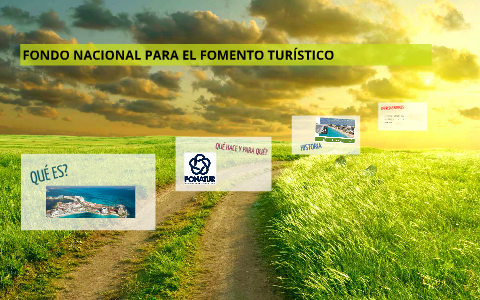 FONDO NACIONAL PARA EL FOMENTO TURÍSTICO by on Prezi
