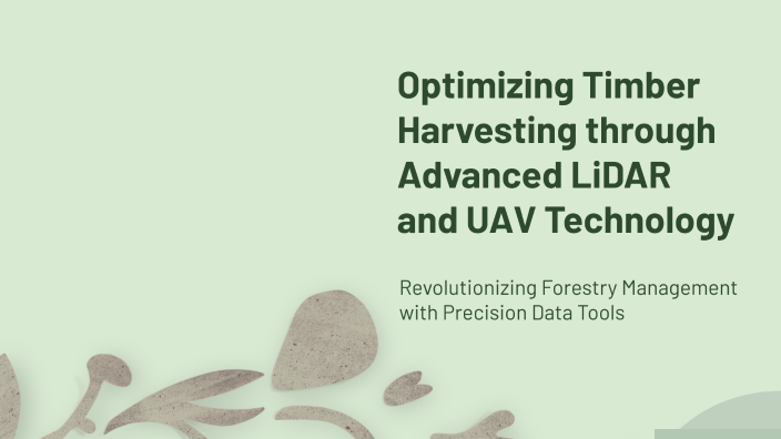 Optimizing Timber Harvesting through Advanced LiDAR and UAV Technology by Gunta Grube on Prezi