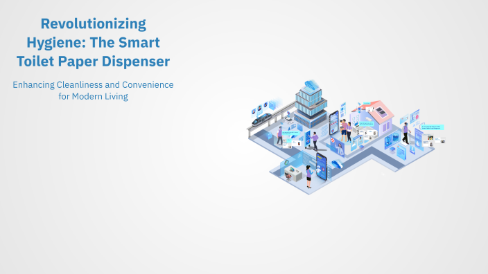 Revolutionizing Hygiene: The Smart Toilet Paper Dispenser by Behrouz Mohammad Alizadeh on Prezi