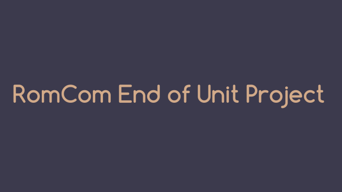 RomCom End of Unit Project by Mu Paw on Prezi