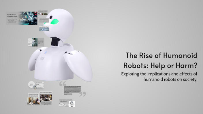 The Rise of Humanoid Robots: Help or Harm? by Connor Atkinson on Prezi