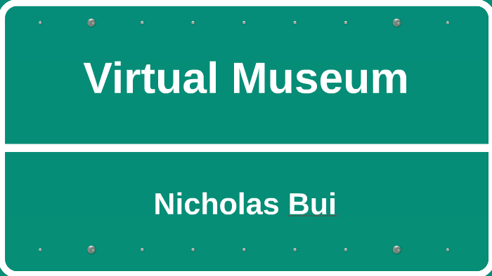 Virtual Museum by Nick Bui on Prezi