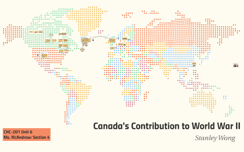 Canada's Contribution to World War II by Stanley Wongus on Prezi