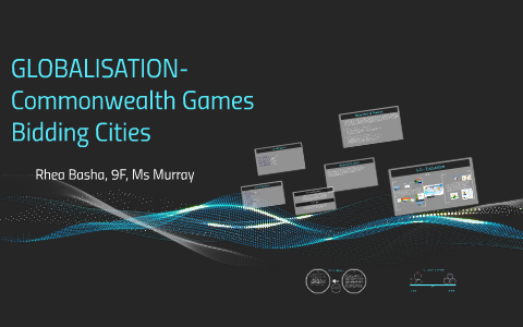 GLOBALISATION- COMMONWEALTH GAMES BIDDING CITIES by Rhea Basha on Prezi