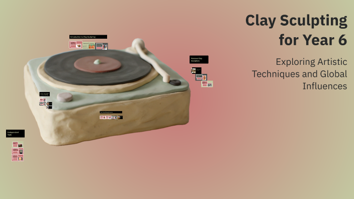 Clay Sculpting for Year 6 by Archie Corpuz on Prezi