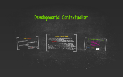 Developmental Contextualism by taylor dyson on Prezi
