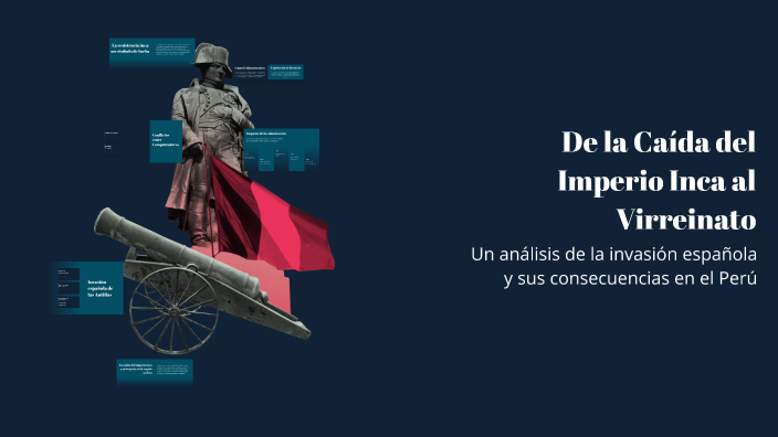 De la Caída del Imperio Inca al Virreinato by luciano salvador on Prezi