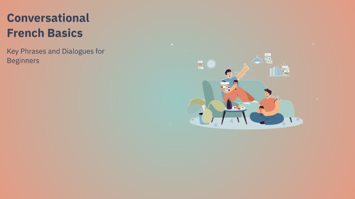 Conversational French Basics by saanya k on Prezi