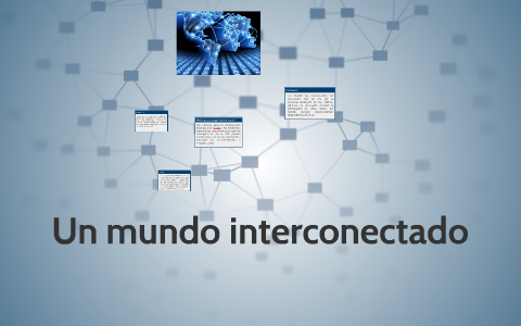 Un mundo interconectado by on Prezi