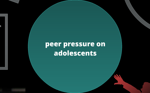 How Peer Pressure Affects Adolescents by Carly Opalinski on Prezi