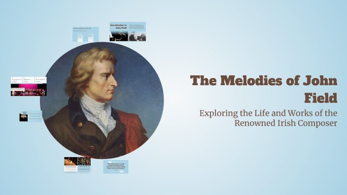 The Melodies of John Field by jake schaefer on Prezi